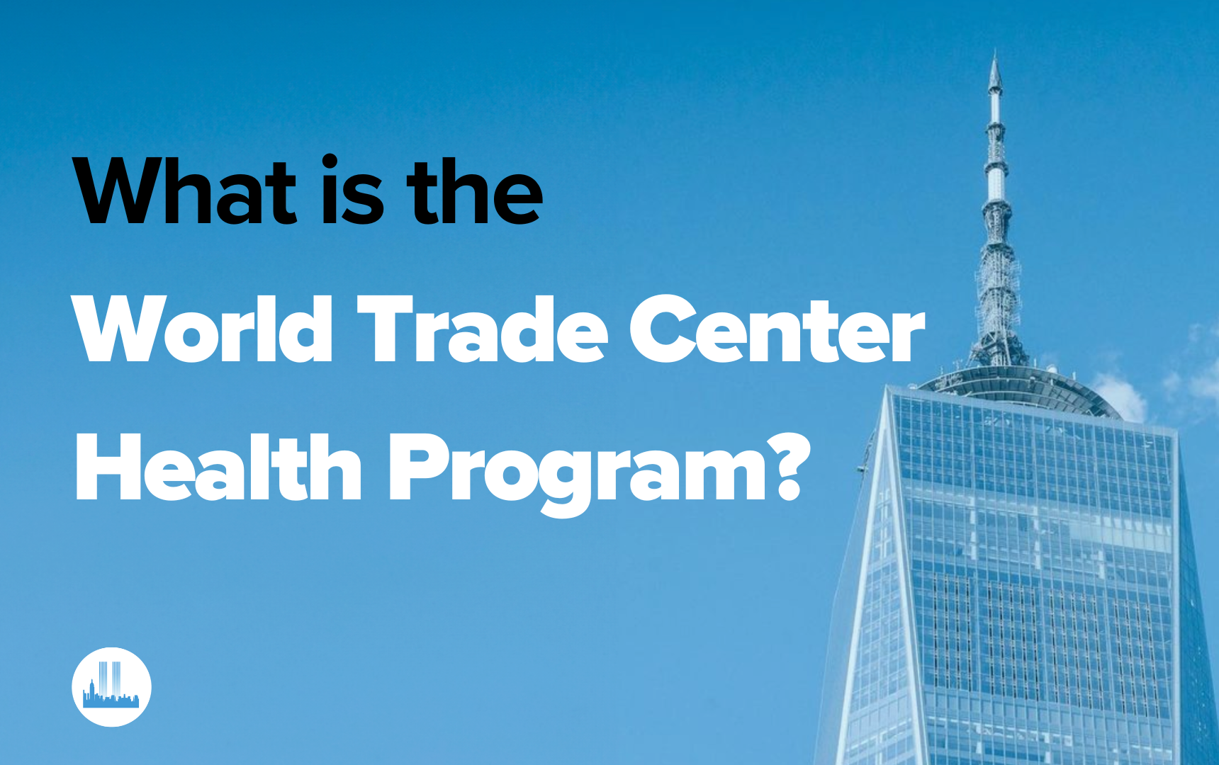 What is the World Trade Center Health Program? - 9/11 Attorneys